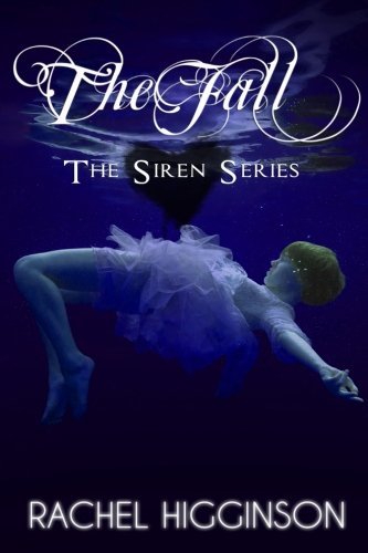 The Fall (Volume 2 The Siren Series) by Rachel Higginson | Goodreads