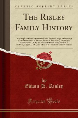 The Risley Family History: Including Records of Some of the Early ...