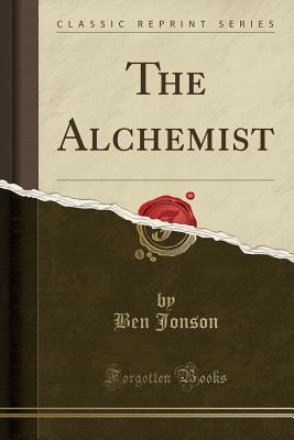 The Alchemist (Classic Reprint) by Ben Jonson | Goodreads