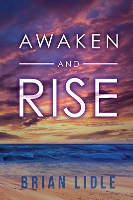 Awaken and Rise by Brian J Lidle | Goodreads