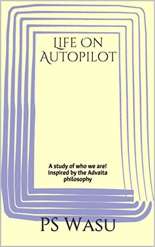 Life On Autopilot: A study of who we are! Inspired by the Advaita ...