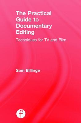 The Practical Guide to Documentary Editing: Techniques for TV and Film ...