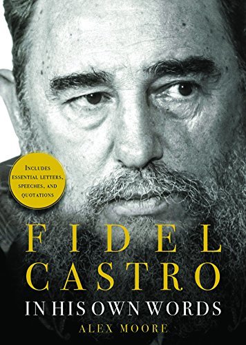 Fidel Castro: In His Own Words by Alex Moore | Goodreads