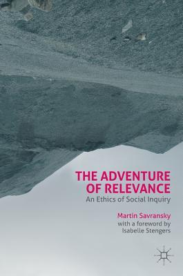 The Adventure of Relevance: An Ethics of Social Inquiry by Martin ...