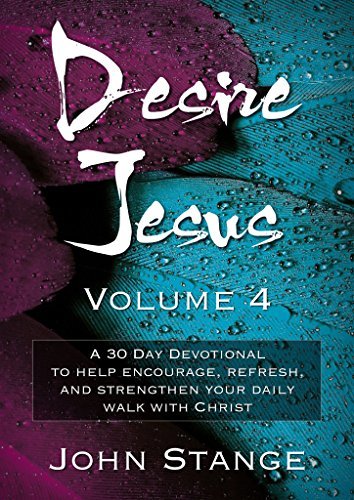 Desire Jesus, Volume 4: A 30 Day Devotional to help encourage, refresh ...