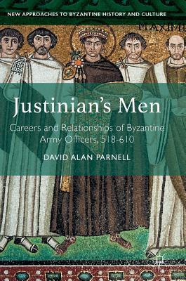 Justinian's Men: Careers and Relationships of Byzantine Army Officers ...