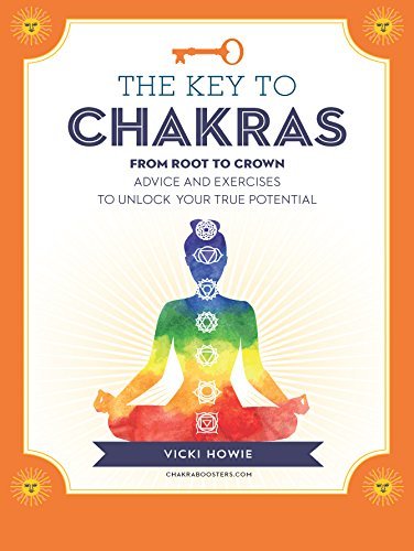 The Key to the Chakras: From Root to Crown: Advice and Exercises to ...