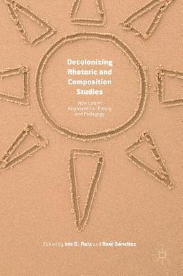 Decolonizing Rhetoric and Composition Studies: New Latinx Keywords for ...