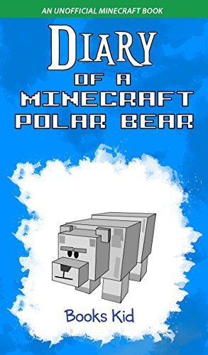 Diary of a Minecraft Polar Bear: An Unofficial Minecraft Book by Books ...