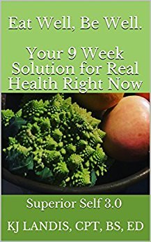 Eat Well, Be Well. Your 9 Week Solution for Real Health Right Now by K ...
