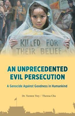 An Unprecedented Evil Persecution: A Genocide Against Goodness in ...