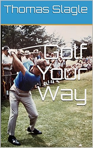 Golf Your Way by Thomas Slagle | Goodreads