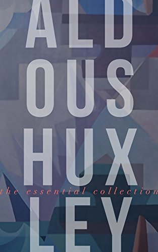 Aldous Huxley: The Essential Collection by Aldous Huxley | Goodreads