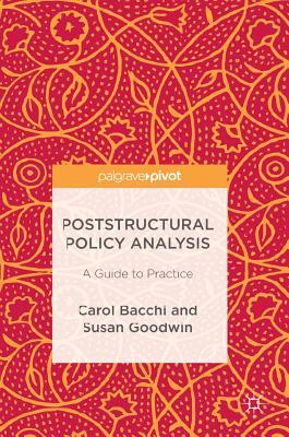 Poststructural Policy Analysis: A Guide to Practice by Carol Bacchi ...