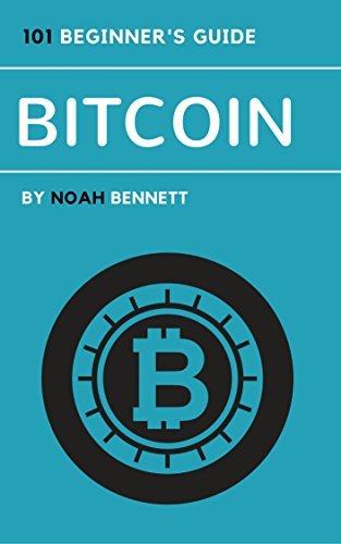 Bitcoin: 101 Beginner's Guide - Introduction To Cryptocurrency by Noah ...