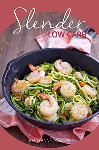 Slender Low Carb Cookbook (Slender Cookbook 5) by Maryanne Madden ...