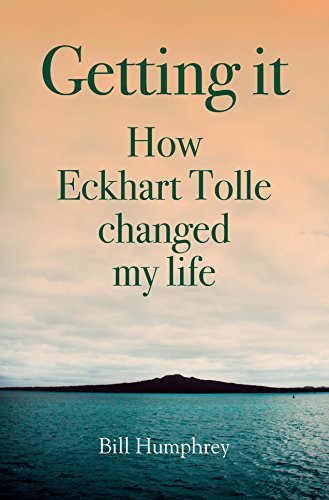 Getting It: How Eckhart Tolle changed my life by Bill Humphrey | Goodreads