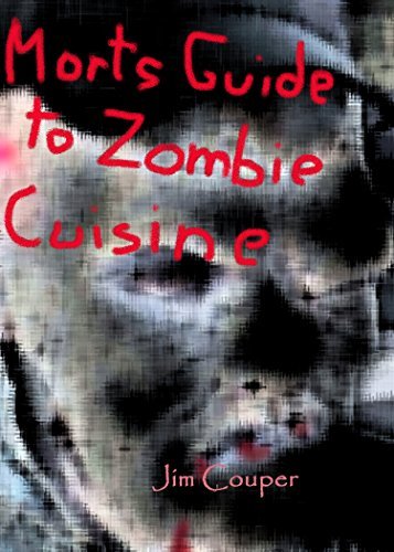 Mort's Guide to Zombie Cuisine by Jim Couper | Goodreads