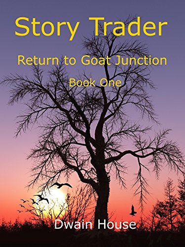 Story Trader: Return to Goat Junction- Book 1 by Dwain House | Goodreads