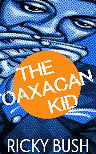 The Oaxacan Kid by Ricky Bush | Goodreads