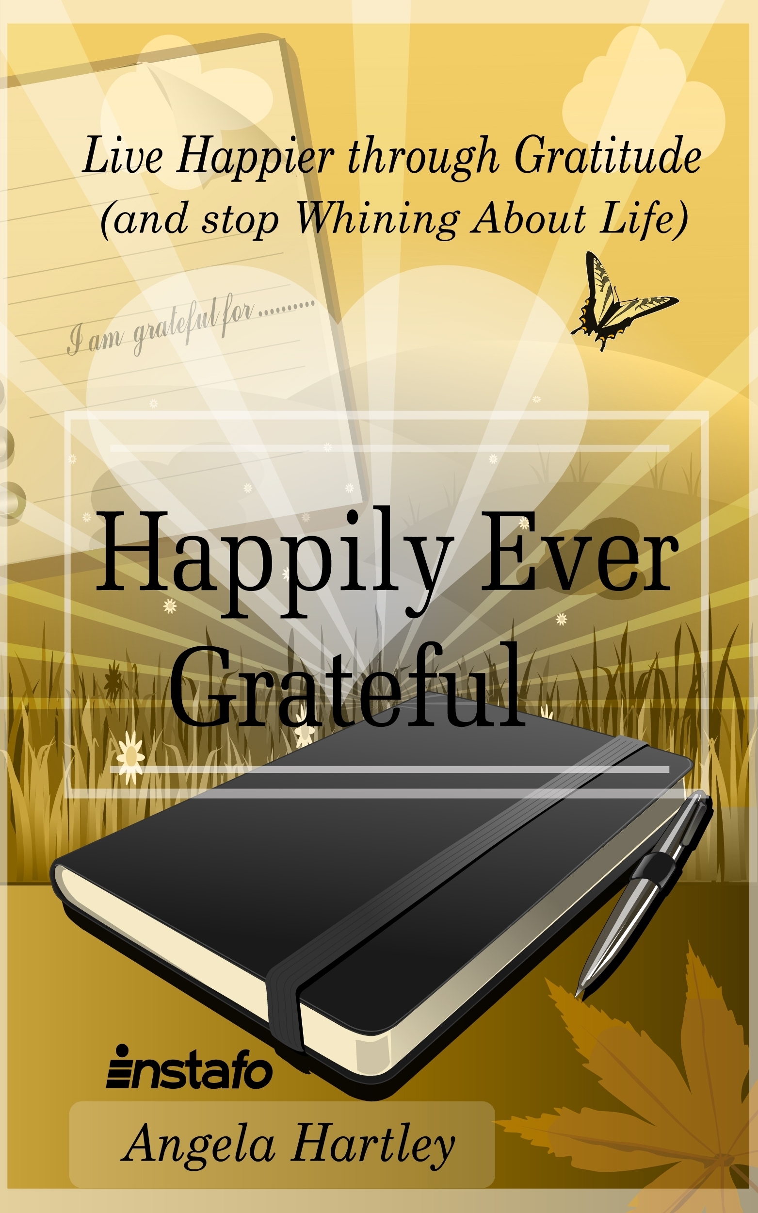 Happily Ever Grateful: Live Happier through Gratitude... by Angela ...