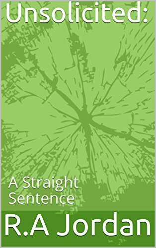 Unsolicited:: A Straight Sentence by R.A Jordan | Goodreads