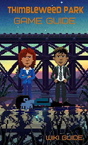 Thimbleweed Park Game Guide by Wiki Guide | Goodreads