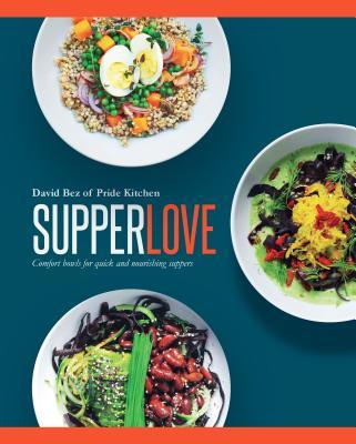 Supper Love: Comfort Bowls for Quick and Nourishing Suppers by David ...
