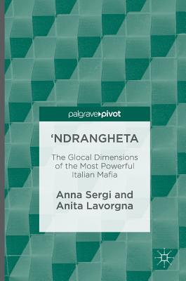 'Ndrangheta: The Glocal Dimensions of the Most Powerful Italian Mafia ...