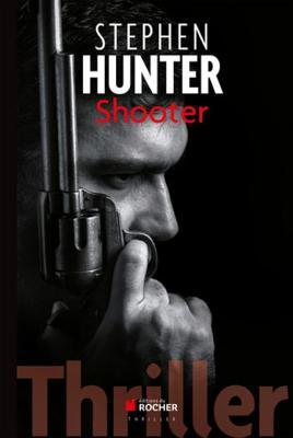 Shooter (Thrillers) (French Edition) by Stephen Hunter | Goodreads