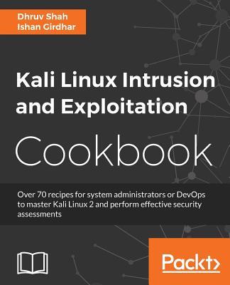 Kali Linux Intrusion and Exploitation Cookbook by Dhruv Shah | Goodreads