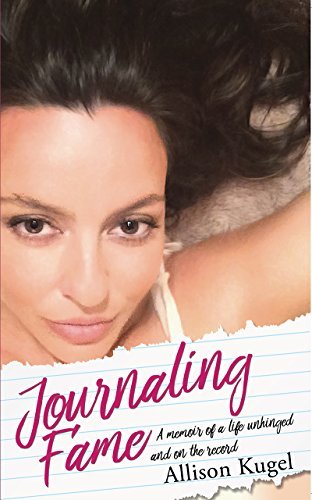 Journaling Fame - A memoir of a life unhinged and on the record by ...