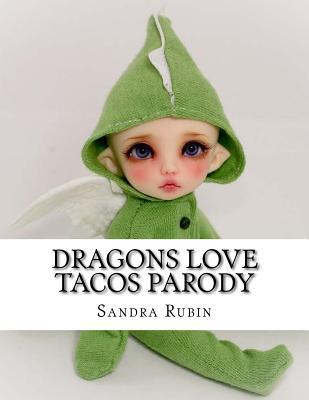 Dragons Love Tacos Parody by Sandra Rubin | Goodreads