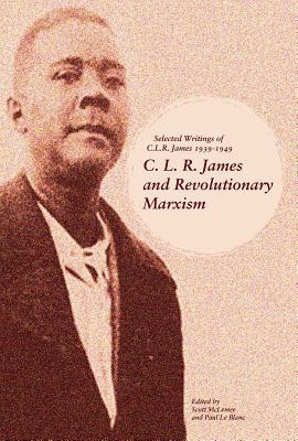 C. L. R. James and Revolutionary Marxism: Selected Writings of C.L.R ...