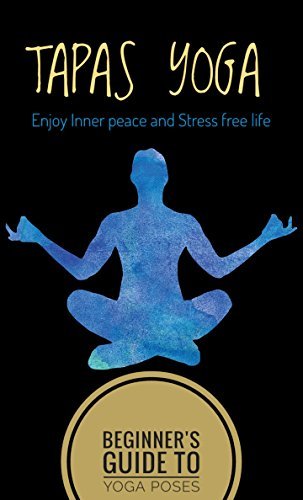 Tapas Yoga: Beginner Guide to Yoga Poses For Inner Peace and Stress ...