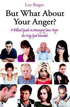 But What About Your Anger - A Biblical Guide to Managing Your Anger the ...