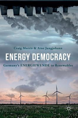 Energy Democracy: Germany’s Energiewende to Renewables by Craig Morris ...