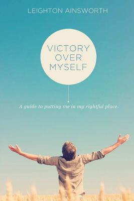 Victory Over Myself Second Edition: A guide to putting me in my ...