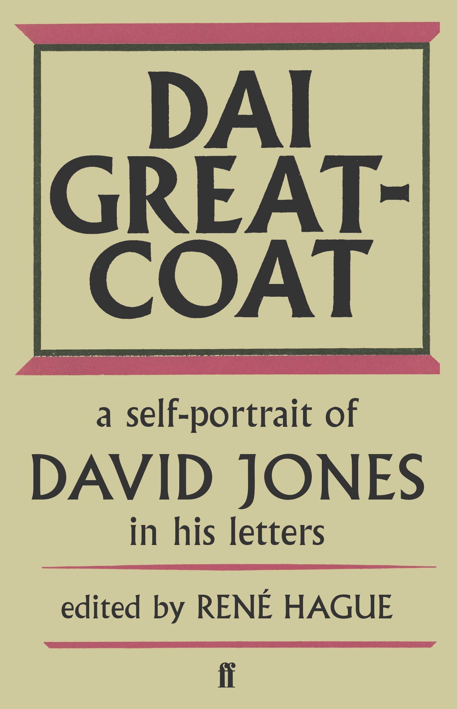 Dai Greatcoat: A Self-Portrait of David Jones in his Letters by David ...