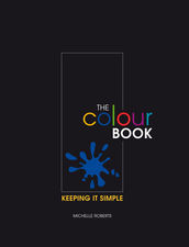 The Colour Book - Keeping it Simple by Michelle Roberts | Goodreads