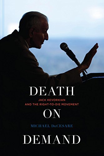 Death on Demand: Jack Kevorkian and the Right-to-Die Movement by ...