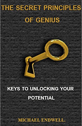 THE SECRET PRINCIPLES OF GENIUS:: KEYS TO UNLOCKING YOU POTENTIAL ...