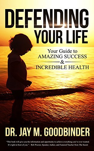 Defending Your Life: Your Guide to Amazing Success and Incredible ...