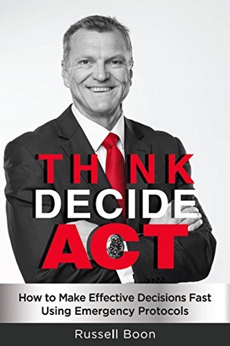 Think Decide Act: How to Make Effective Decisions Fast Using Emergency ...