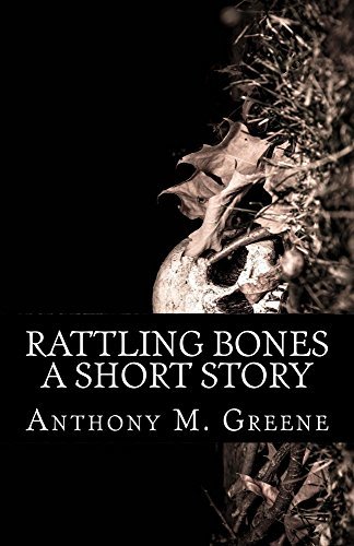 Rattling Bones by Anthony Greene | Goodreads