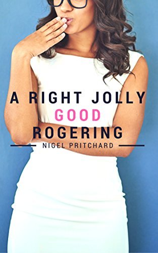 A Right Jolly Good Rogering by Nigel Pritchard | Goodreads