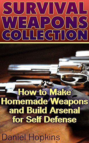 Survival Weapons Collection: How to Make Homemade Weapons and Build ...