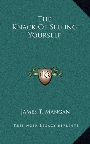 The Knack Of Selling Yourself by James T. Mangan | Goodreads