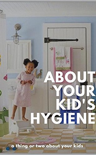 About Your Kids Hygiene, a Thing Or Two About Your KIds by Steven Taffy ...
