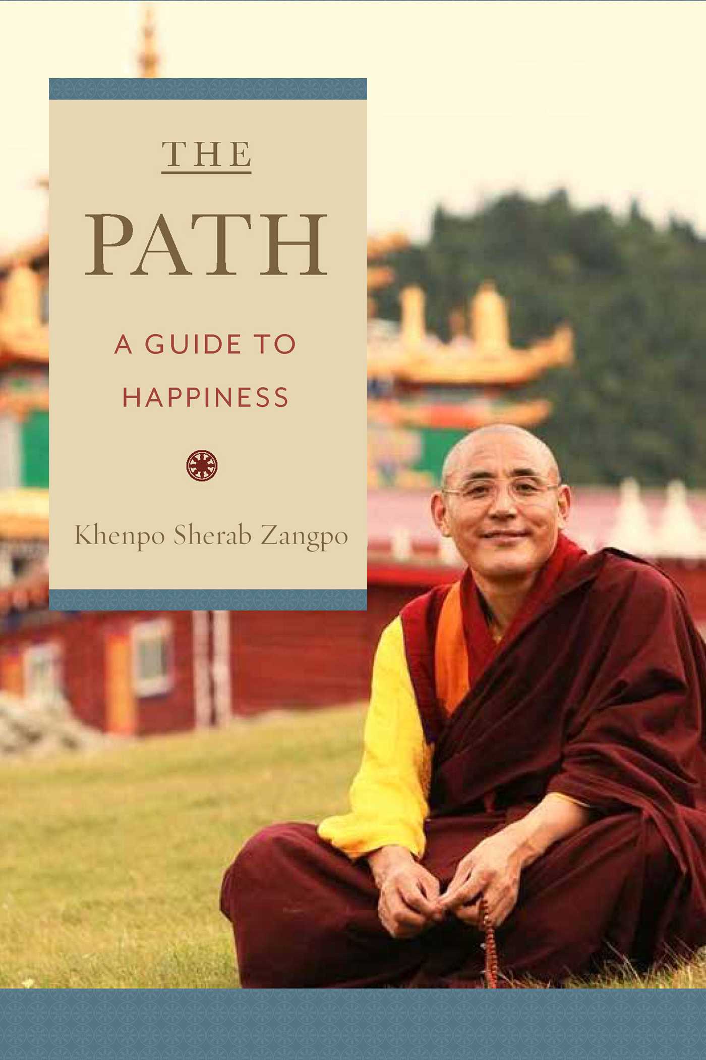 The Path: A Guide to Happiness by Khenpo Sherab Zangpo | Goodreads